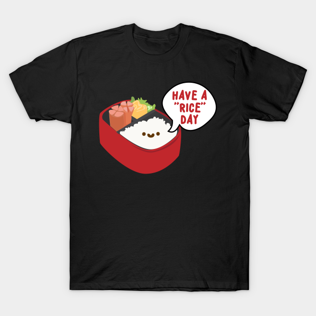 Have A Rice Day Rice Pun - Rice Day - T-Shirt | TeePublic